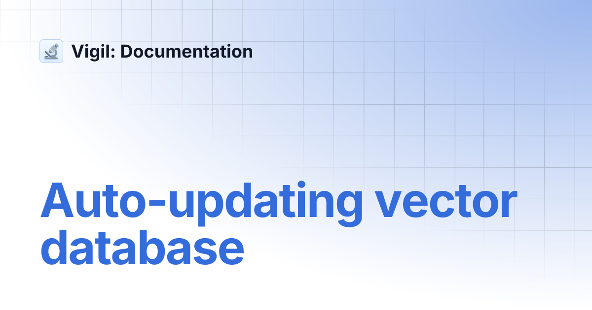 Auto-updating vector database | Vigil: Documentation